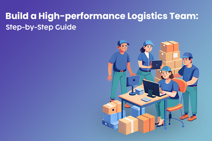 How to Build a High-Performance Team in the Logistics Industry - Ankkit ...